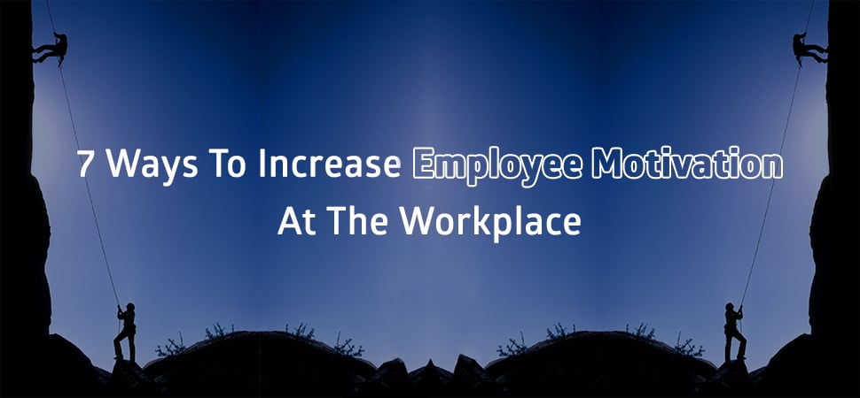 7 Ways to Increase Employee Motivation in the Workplace